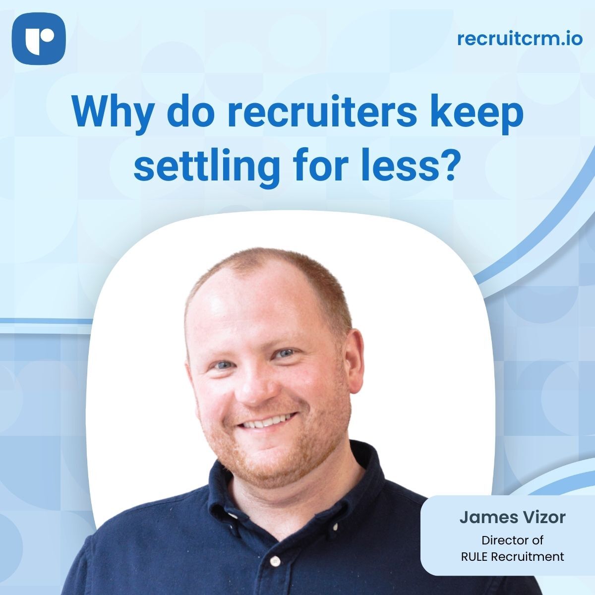 Recruitment expert James Vizor reveals why so many recruiters settle ...