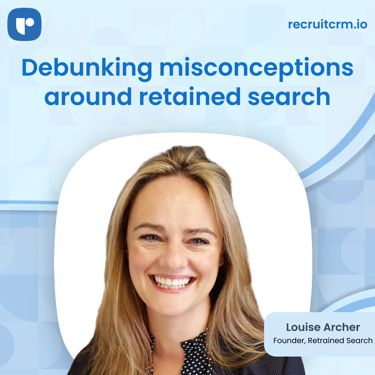 Louise Archer debunks misconceptions around retained search